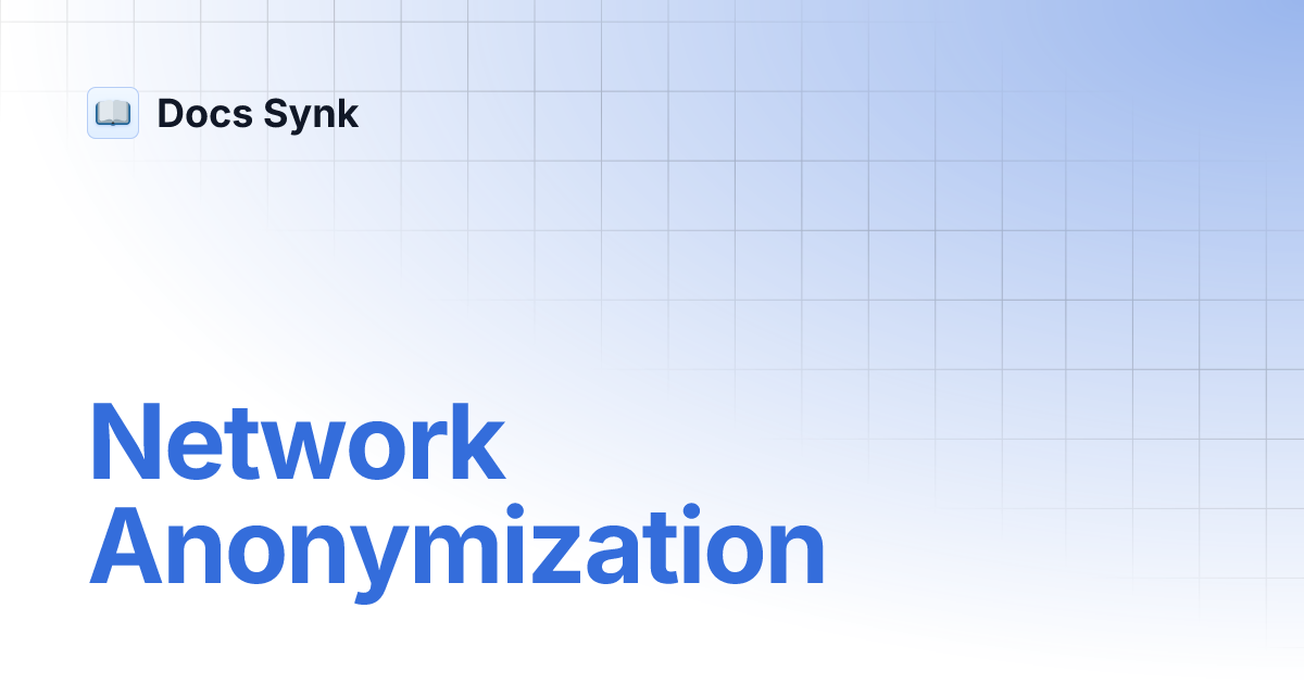 Network Anonymization | Docs Synk
